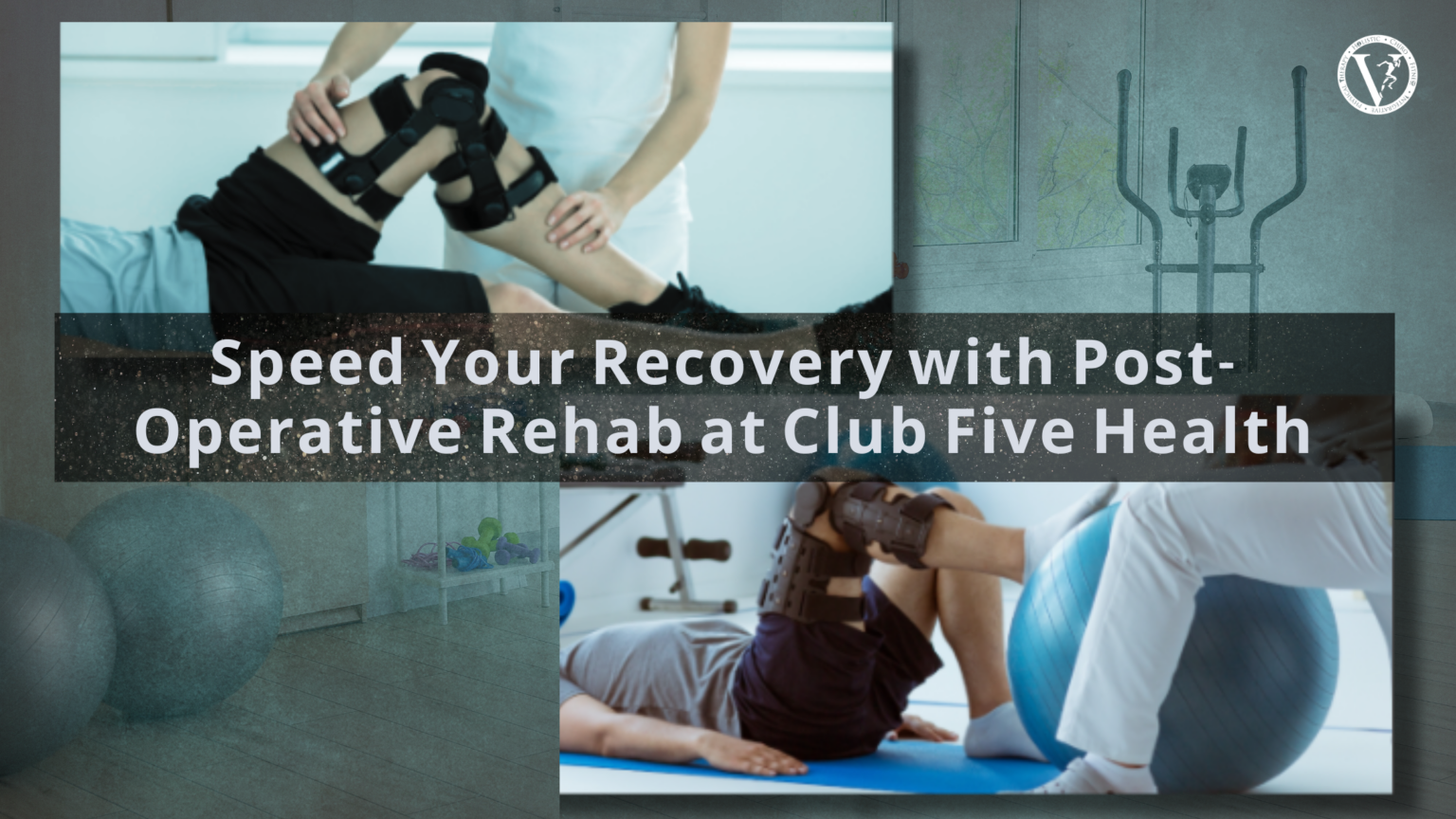 Post-Operative Rehab - Club5 Health - Fitness Therapy, PT, Injuries ...
